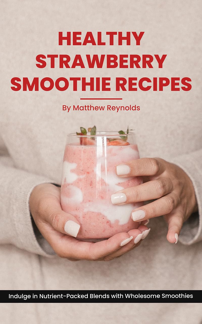 Healthy Strawberry Smoothie Recipes Cookbook: Discover the Ultimate ...