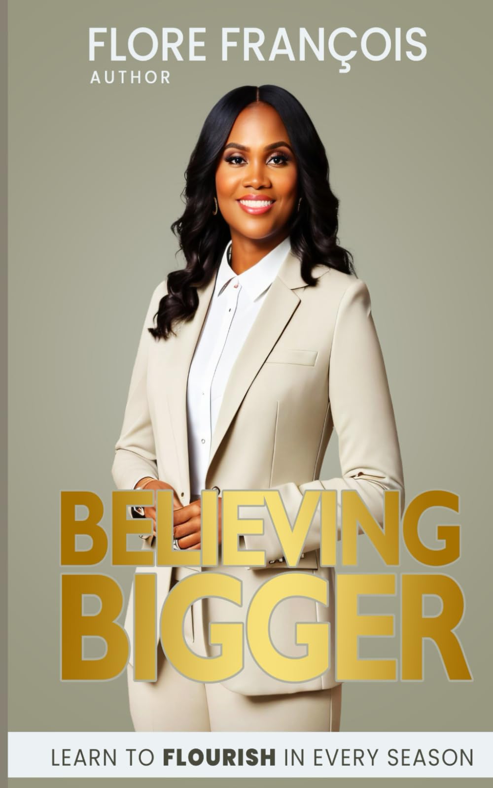 Believing Bigger: Learn to Flourish in Every Season: Francois, Flore ...