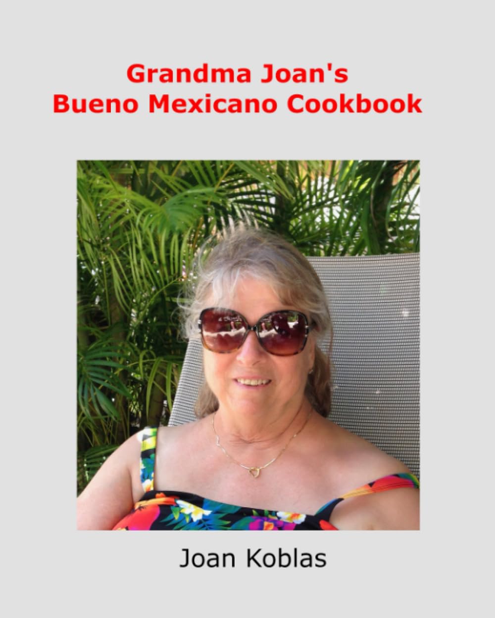 Grandma Joan's Bueno Mexicano Cookbook: Koblas, Joan: 9798218273286 ...