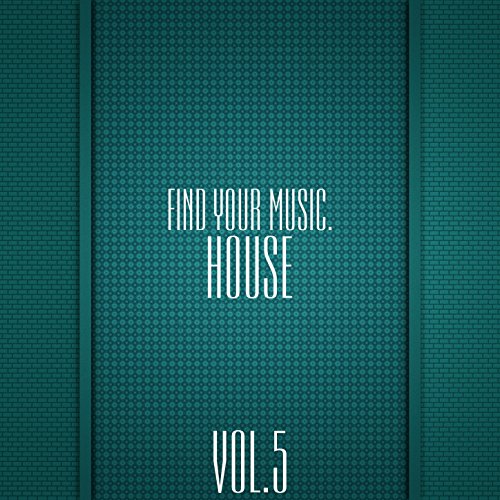 Amazon MusicでVARIOUS ARTISTSのFind Your Music. House, Vol. 5を再生する