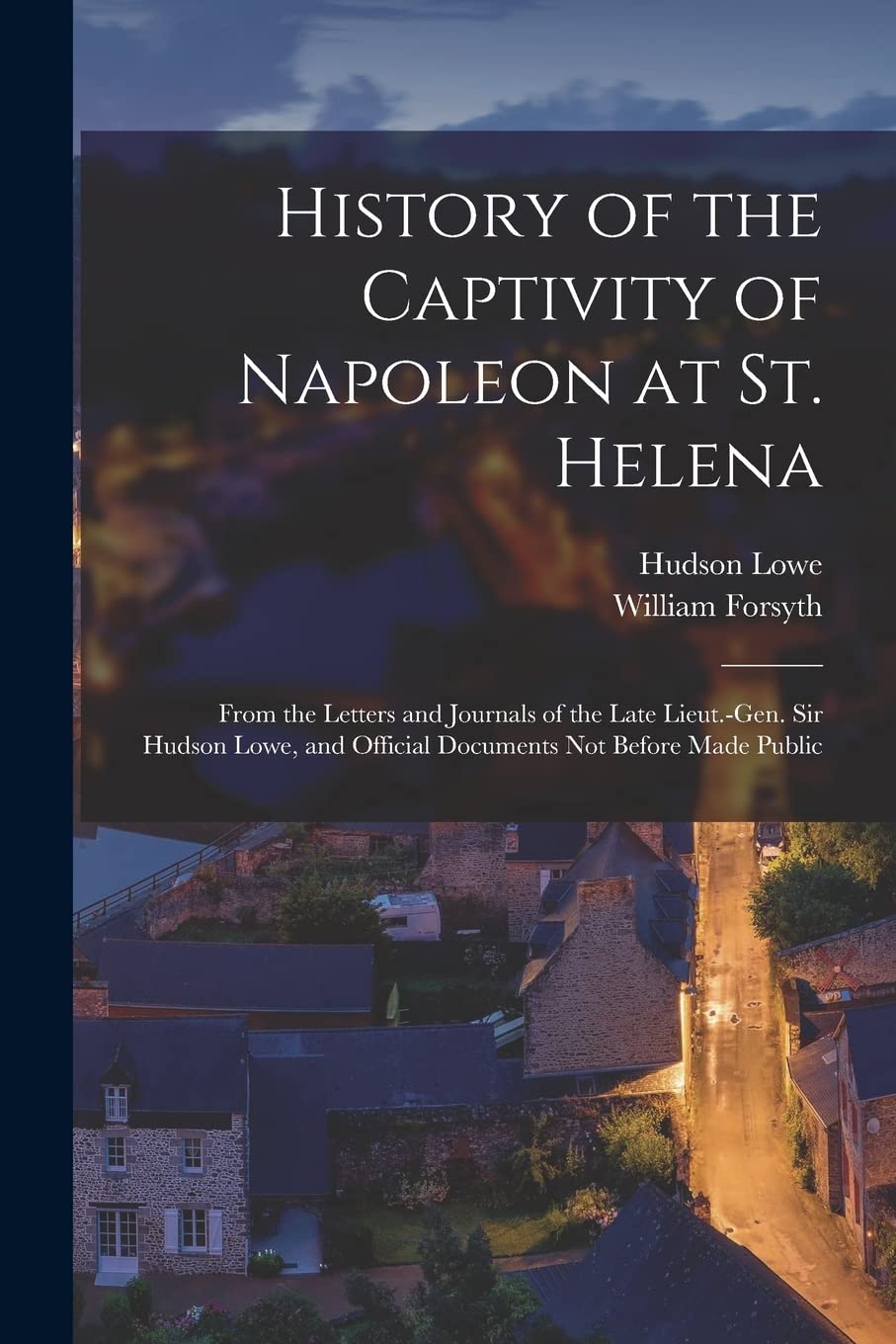 Amazon.com: History of the Captivity of Napoleon at St. Helena: From ...