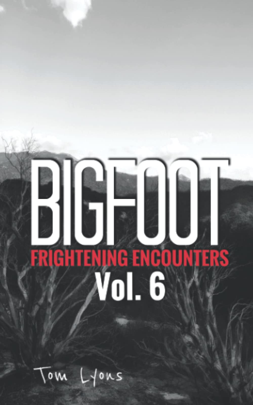 Bigfoot Frightening Encounters: Volume 6: Lyons, Tom: 9781076181428: Amazon.com: Books