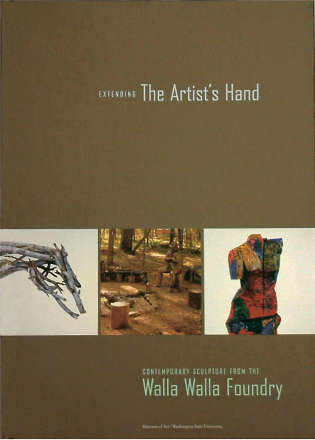 Extending the Artist's Hand: Contemporary Sculpture from the Walla Walla Foundry: Wells, Keith ...