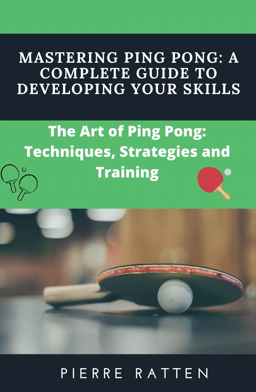 Amazon.com: Mastering Ping Pong: A Complete Guide to Developing Your Skills: The Art of Ping ...