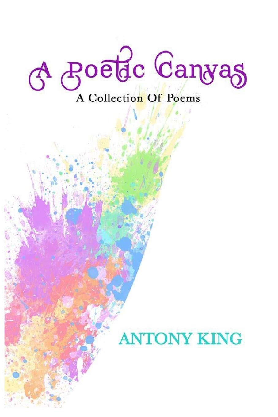 A Poetic Canvas: King, Antony, king, antony: 9781729358344: Amazon.com ...