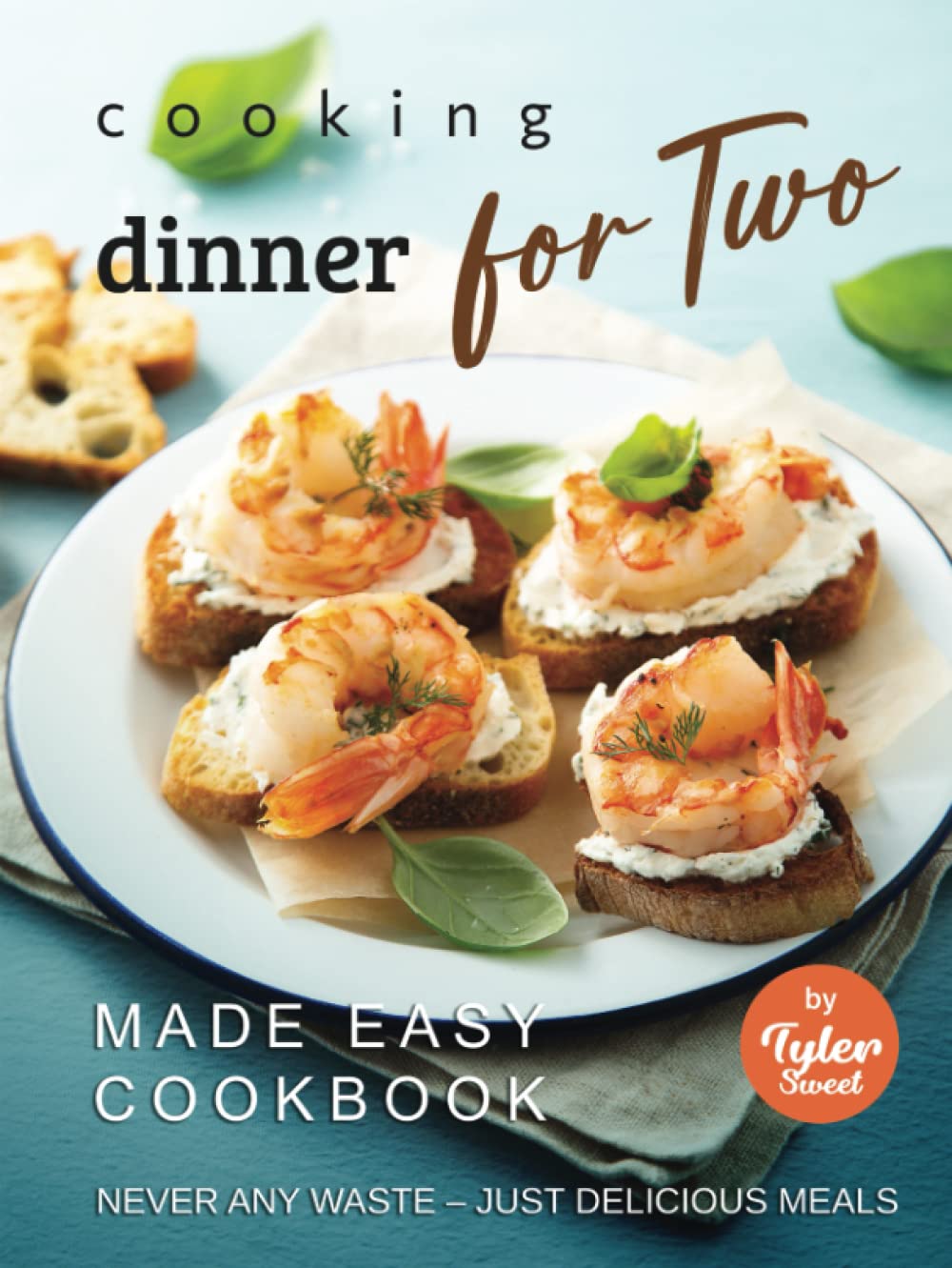 Cooking Dinner for Two Made Easy Cookbook: Never Any Waste – Just ...