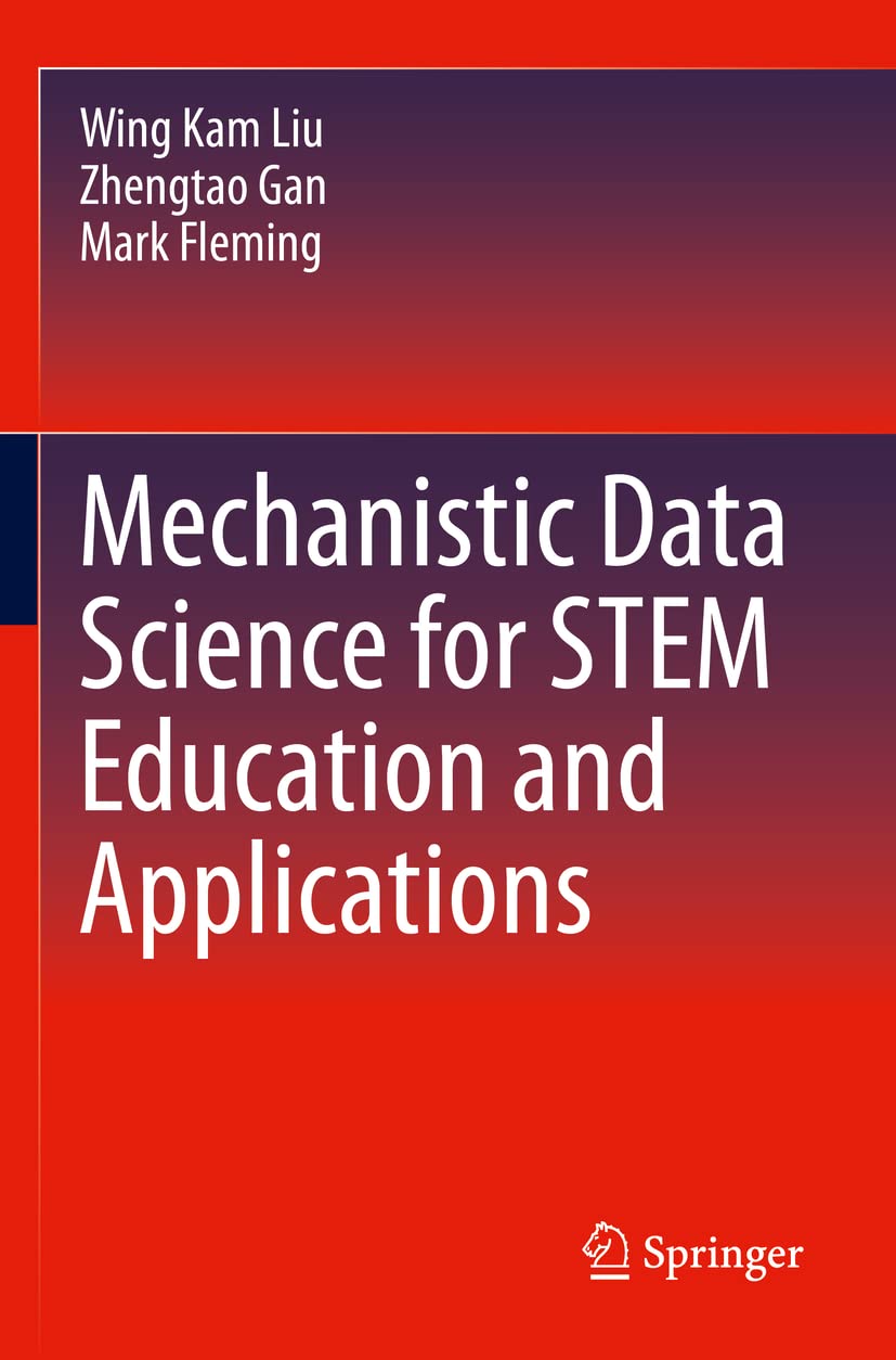 Mechanistic Data Science for STEM Education and Applications: Liu, Wing ...