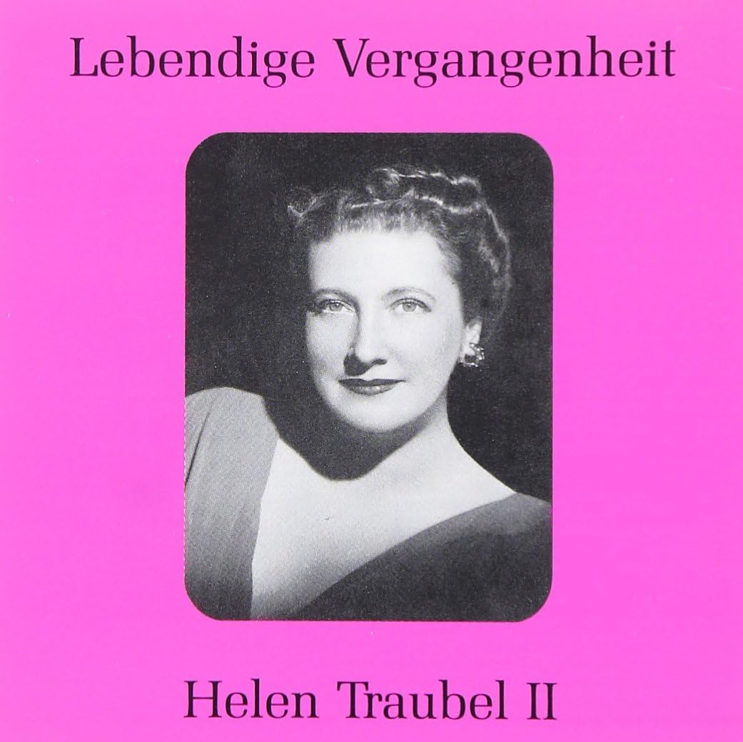Lebendige Vergangenheit: Helen Traubel II: Helen Traubel, Helen Traubel ...