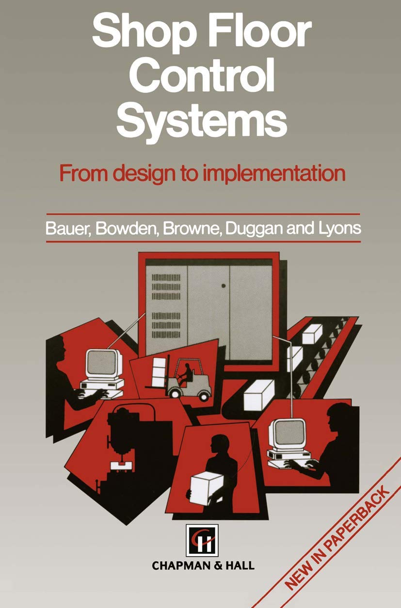 Shop Floor Control Systems: From design to implementation: Bauer, A ...