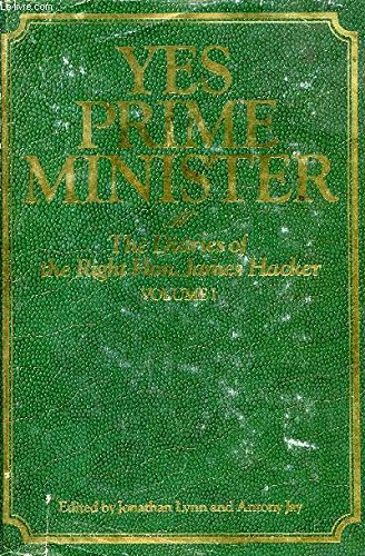 Yes Prime Minister: The Diaries of the Right Hon. James Hacker, Volume ...