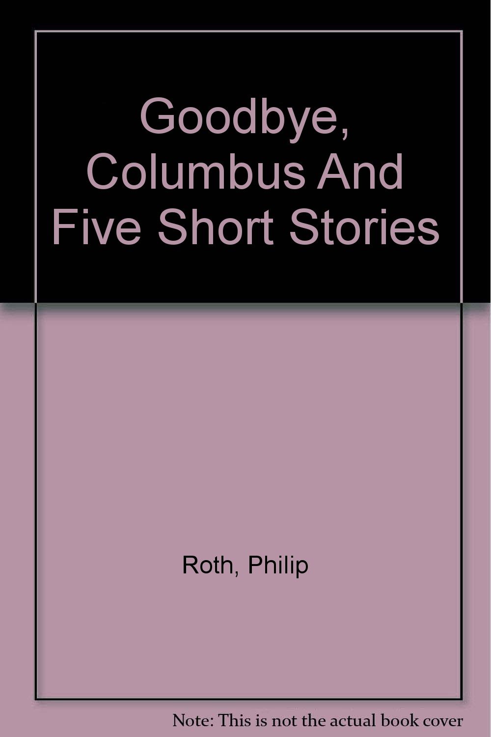 Goodbye, Columbus And Five Short Stories: unknown author: Amazon.com: Books