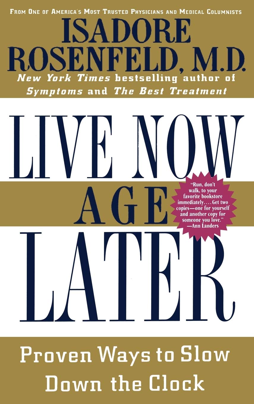 Amazon.com: Live Now, Age Later: Proven Ways to Slow Down the Clock ...