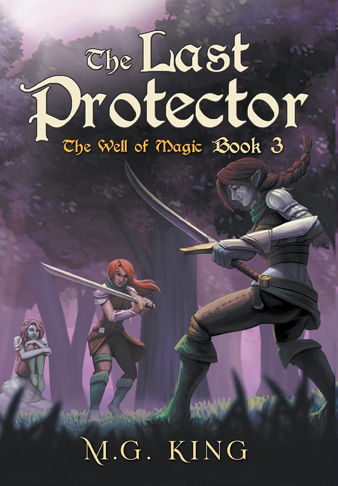 The Last Protector: The Well of Magic Book 3: M G King: 9781637285213 ...