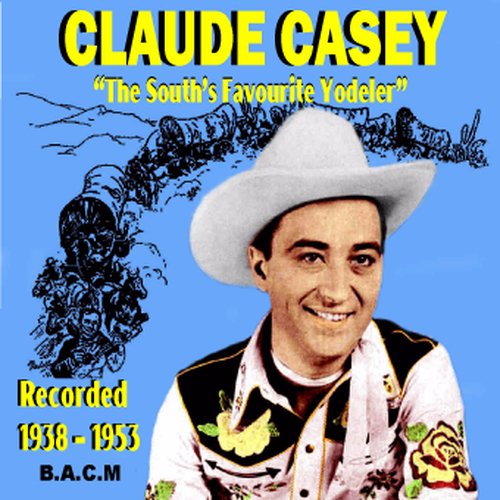 Claude Casey - Claude Casey: the South's Favourite Yodeler - Amazon.com ...