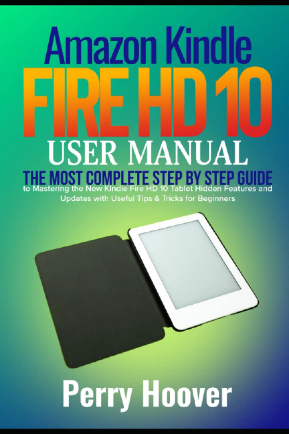 Amazon.com: Amazon Kindle Fire HD 10 User Manual: The Most Complete ...