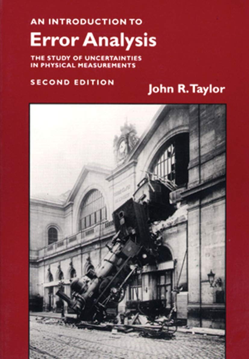 Introduction to Error Analysis: The Study of Uncertainties in Physical Measurements: Taylor ...