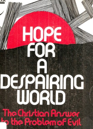 Hope for a Dispairing World: The Christian Answer to the Problem of ...
