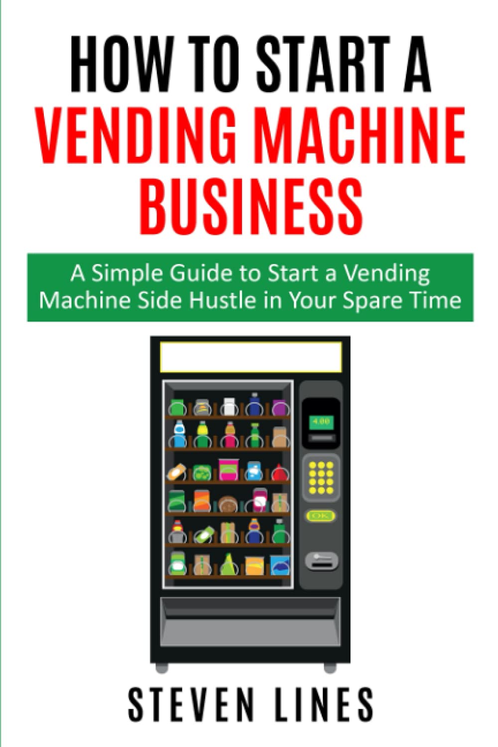 Amazon.com: How to Start a Vending Machine Business: A Simple Guide to ...