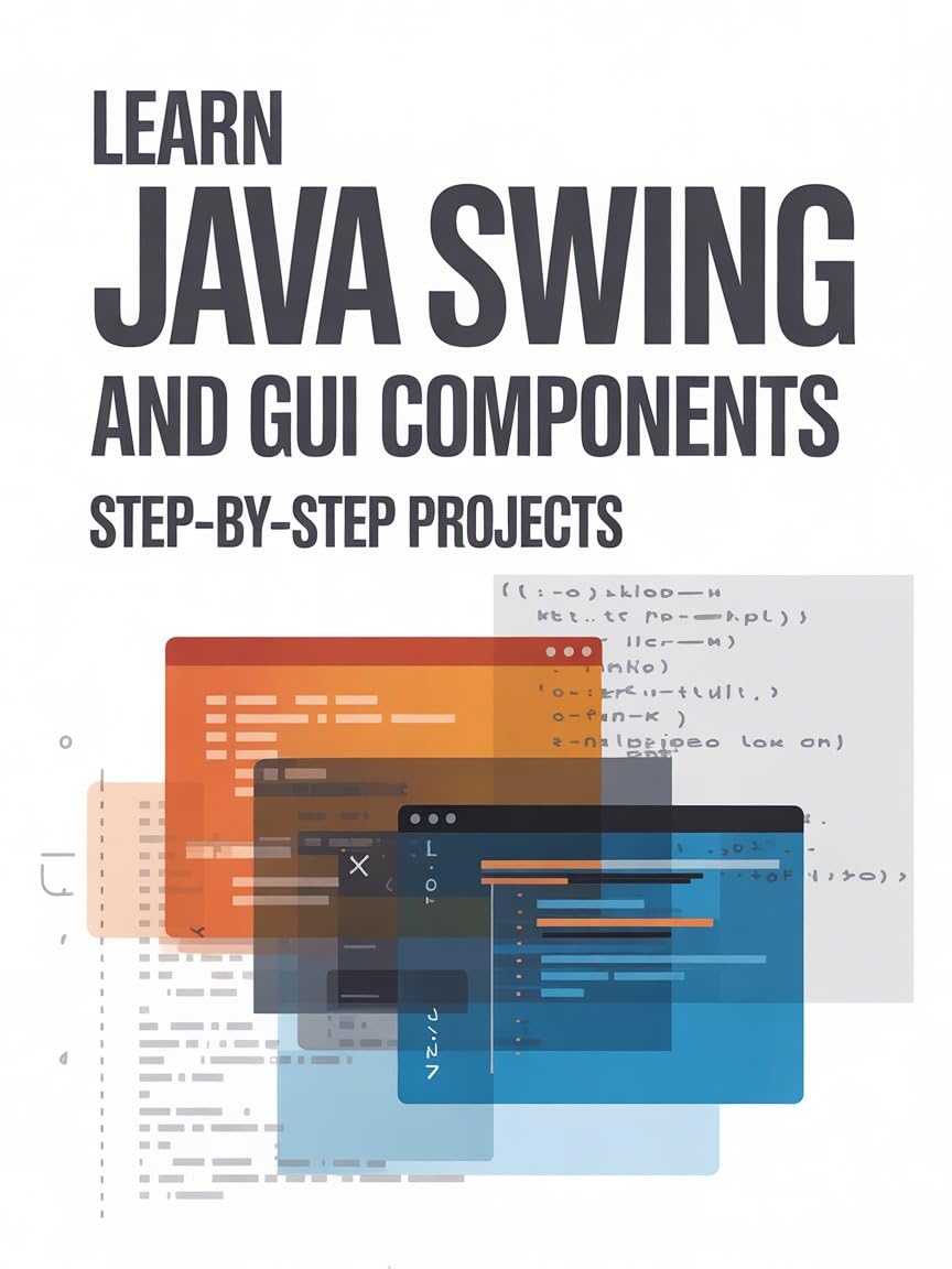 Learn Java Swing and GUI Components: Step-by-Step Projects (Advanced ...
