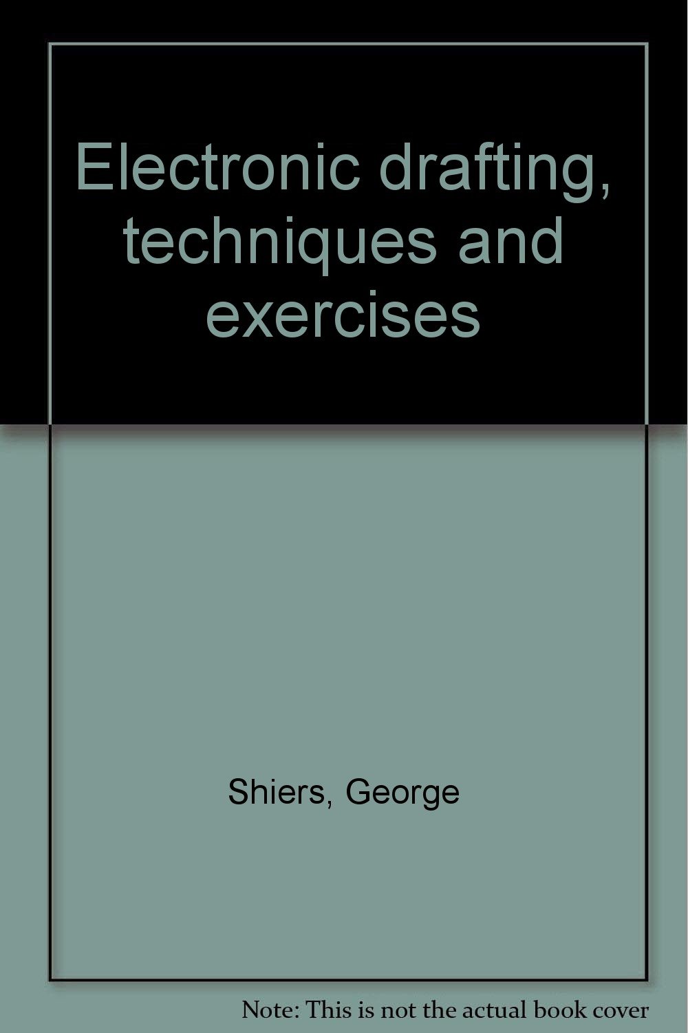 Electronic drafting, techniques and exercises: Shiers, George: Amazon ...