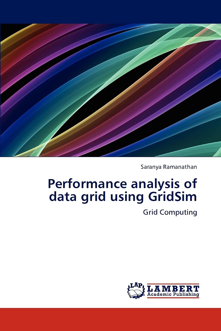 Performance analysis of data grid using GridSim: Grid Computing: Ramanathan, Saranya ...