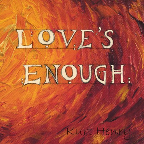 Amazon.com: Love's Enough : Kurt Henry: Digital Music