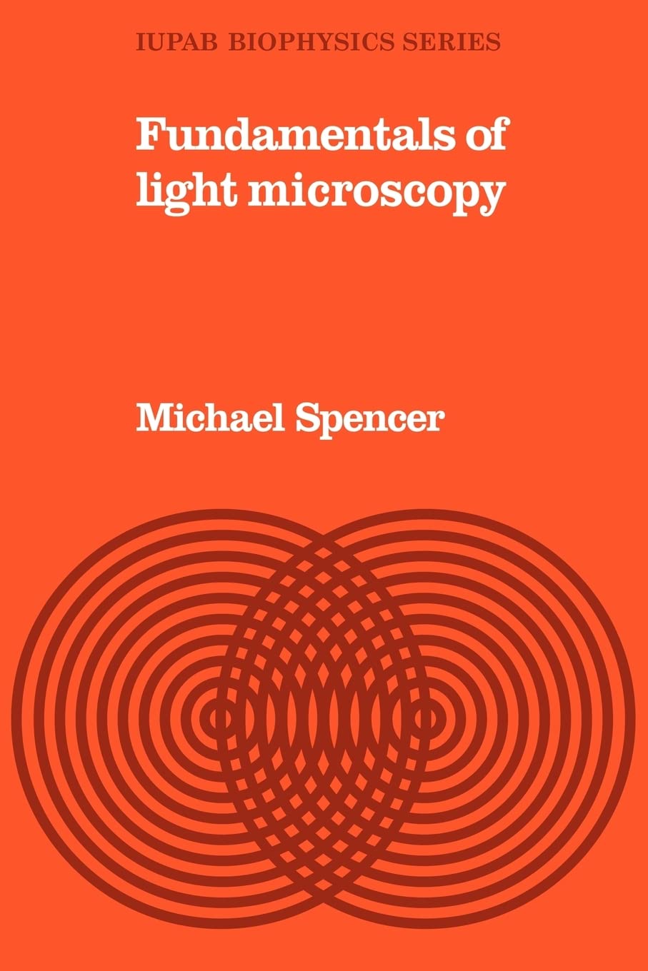 Fundamentals of Light Microscopy: 6 (IUPAB Biophysics Series, Series ...