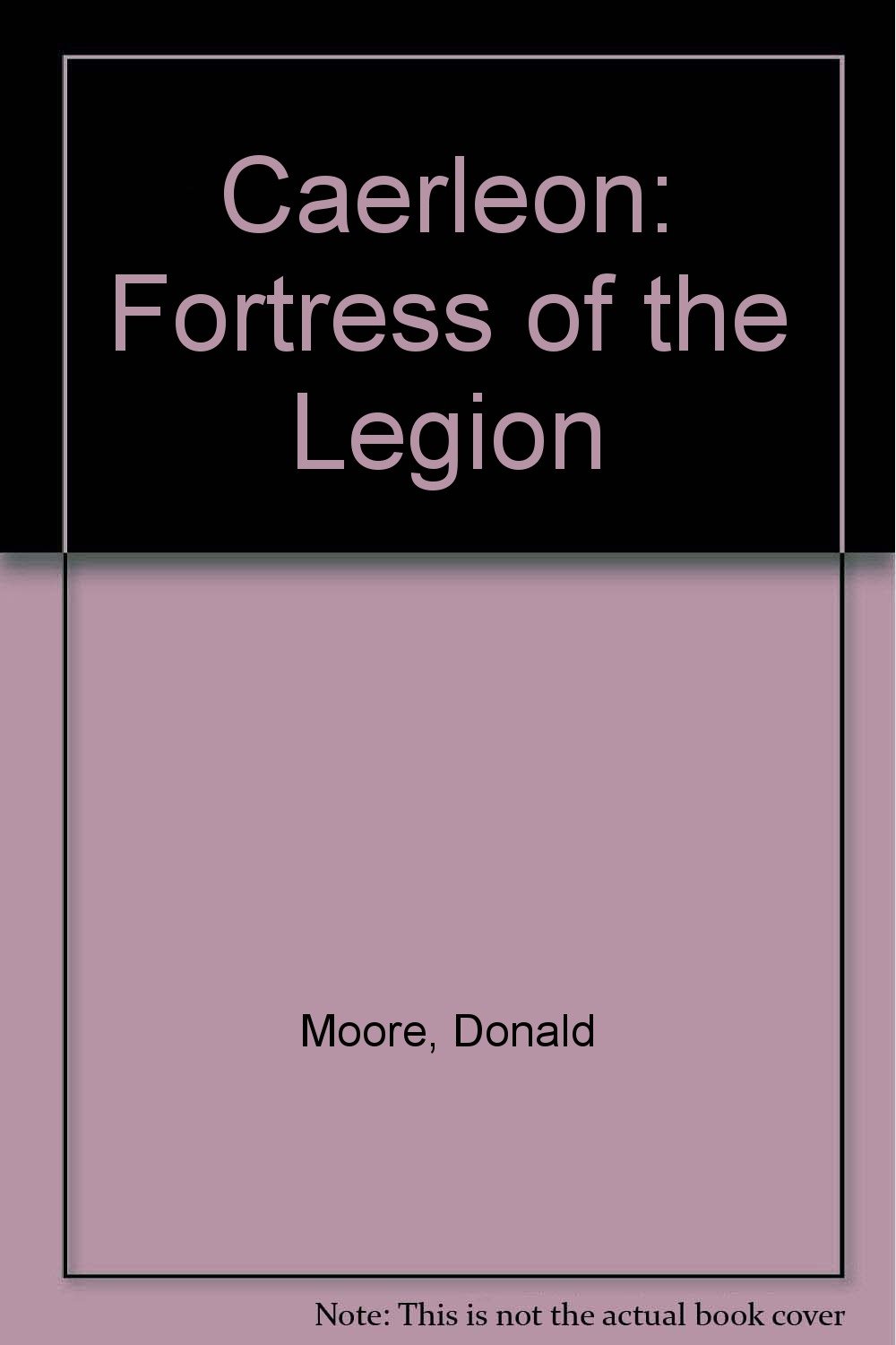 Caerleon: Fortress of the Legion: Donald Moore: 9780720000580: Amazon ...