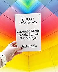 Strangers to Ourselves: Unsettled Minds and the Stories That Make Us: Aviv, Rachel ...