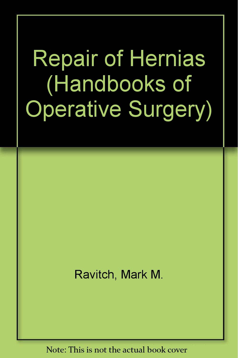 Repair of Hernias (Handbooks of Operative Surgery) : Ravitch, Mark M ...