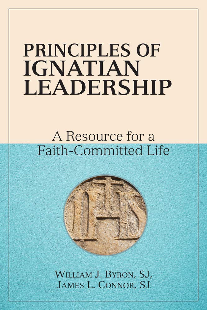 Principles of Ignatian Leadership: A Resource for a Faith-Committed ...