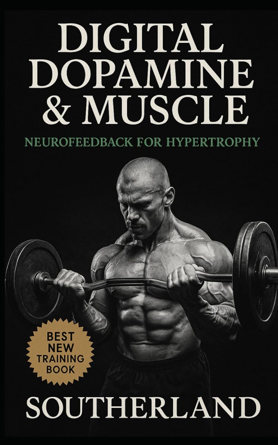 Digital Dopamine & Muscle: Neurofeedback for Hypertrophy: Unlock Maximum Muscle Growth with ...