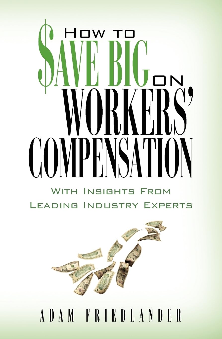 How to Save Big on Workers' Compensation: With Insights From Leading ...