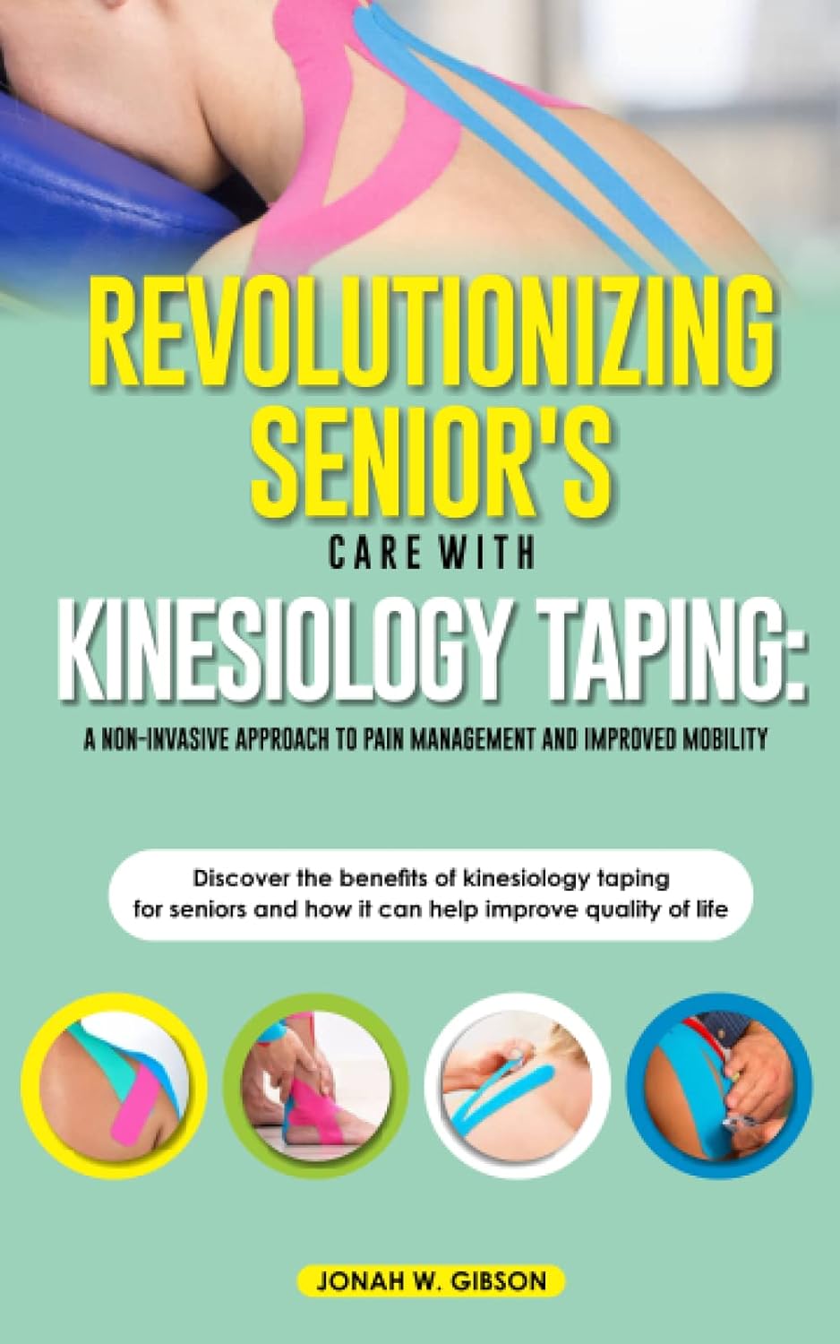 REVOLUTIONIZING SENIOR’S CARE WITH KINESIOLOGY TAPING: A NON-INVASIVE APPROACH TO PAIN ...