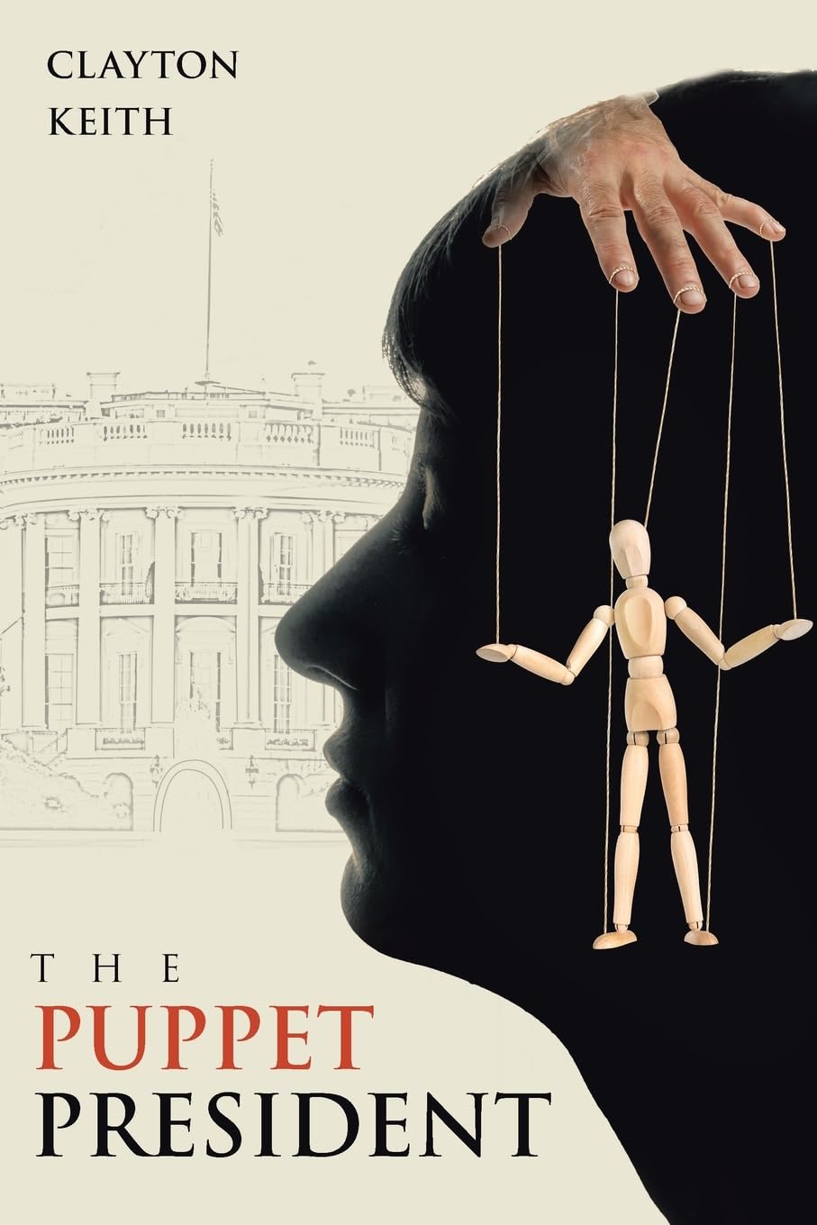 THE PUPPET PRESIDENT: Keith, Clayton: 9781665755023: Amazon.com: Books