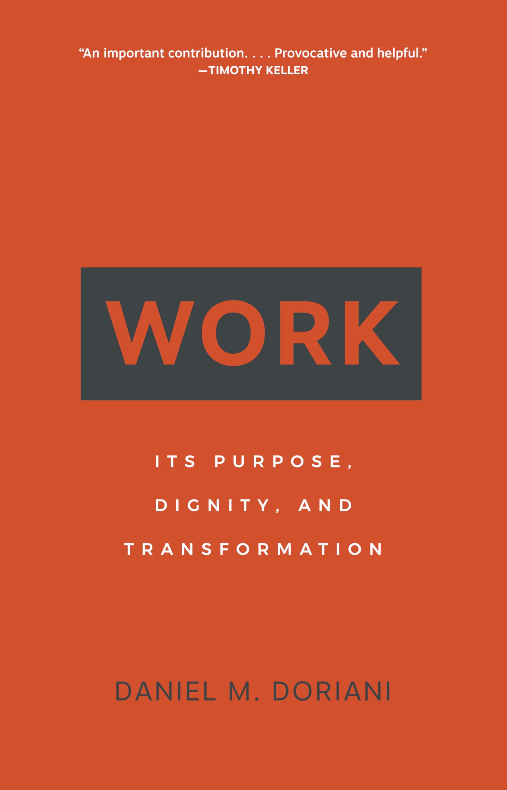 Work: Its Purpose, Dignity, and Transformation: Doriani, Daniel M ...