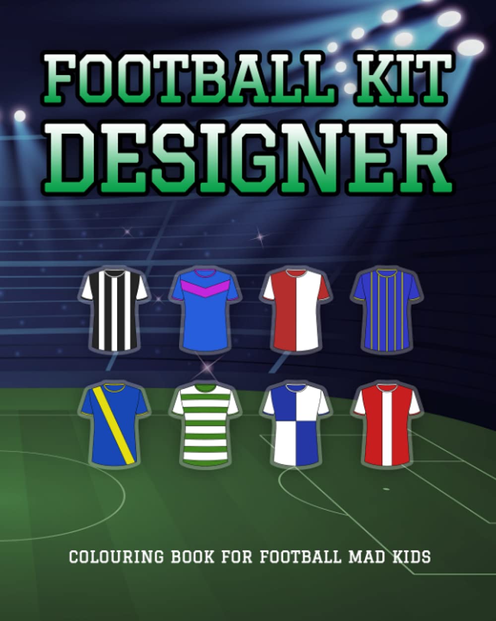 Football Kit Designer - Colouring Book For Football Mad Kids: Activity ...