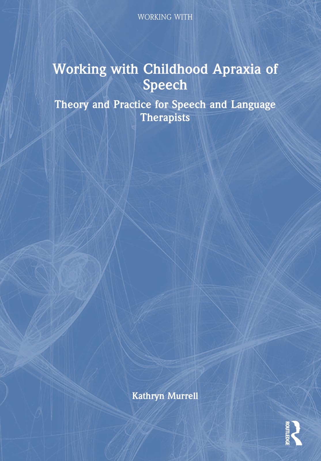 Working with Childhood Apraxia of Speech: Theory and Practice for ...