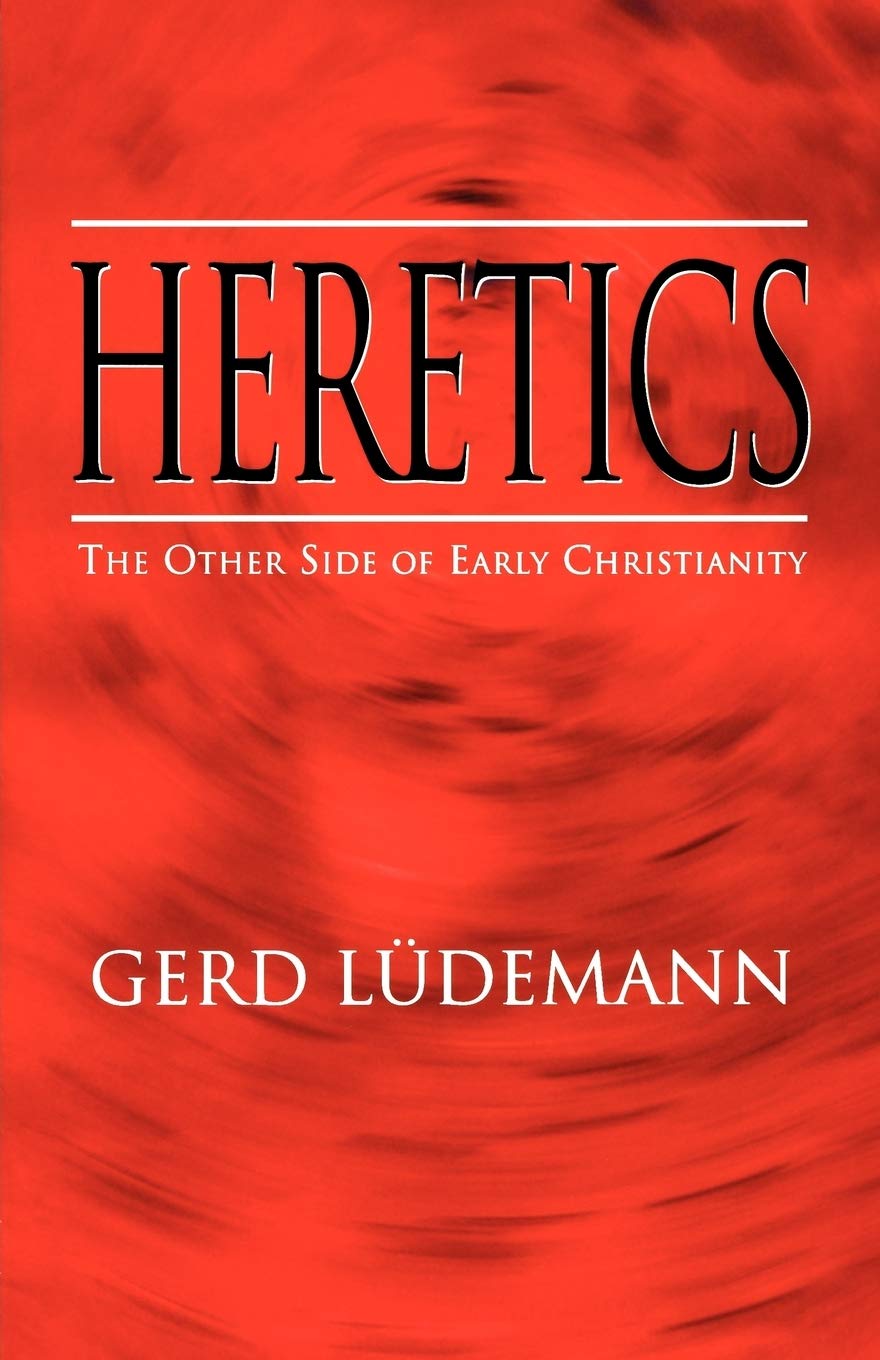 Heretics: The Other Side of Early Christianity: Luedemann, Gerd ...