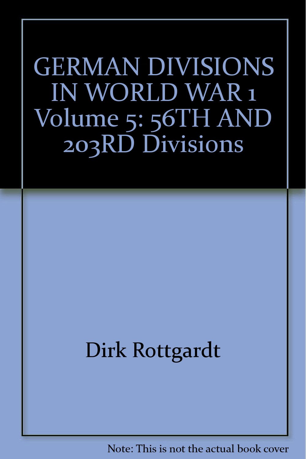 German Divisions in World War 1 Volume 5: 56th-203rd Divisions (German ...