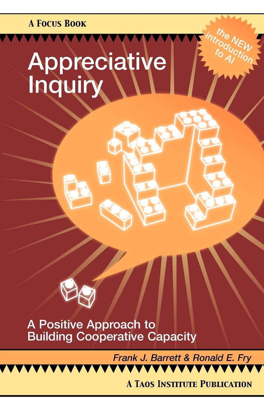 Appreciative Inquiry: A Positive Approach to Building Cooperative ...