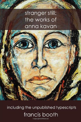 Stranger Still: The Works of Anna Kavan: Amazon.co.uk: Booth, Francis ...