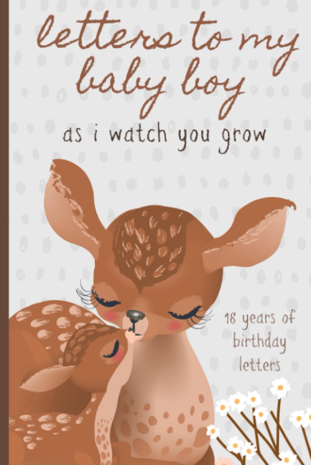 Letters To My Baby Boy As I Watch You Grow: Birthday Letter Prompt ...