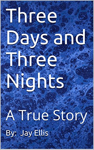 Three Days and Three Nights: A True Story eBook : Ellis, By: Jay ...