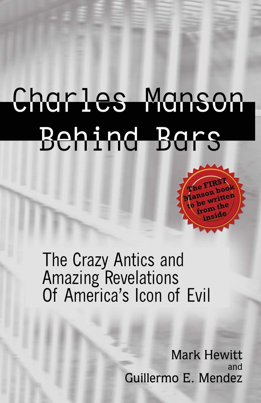 Charles Manson Behind Bars: The Crazy Antics and Amazing Revelations of ...