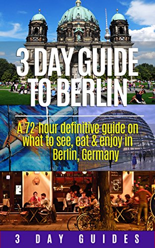 Germany Travel: 3 Day Guide to Berlin -A 72-hour Definitive Guide on ...