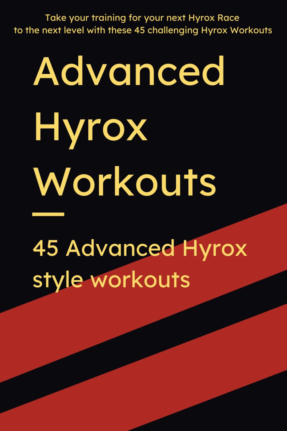 45 Advanced Hyrox Style Workouts: Strength, Endurance and Speed Gym and ...