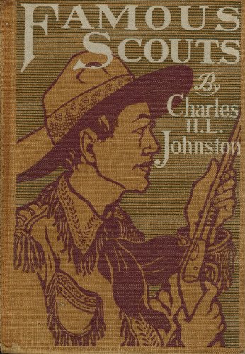 Famous scouts including trappers, pioneers, and soldiers of the ...