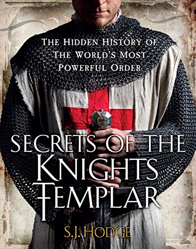 Secrets of the Knights Templar: The Hidden History of the World's Most ...