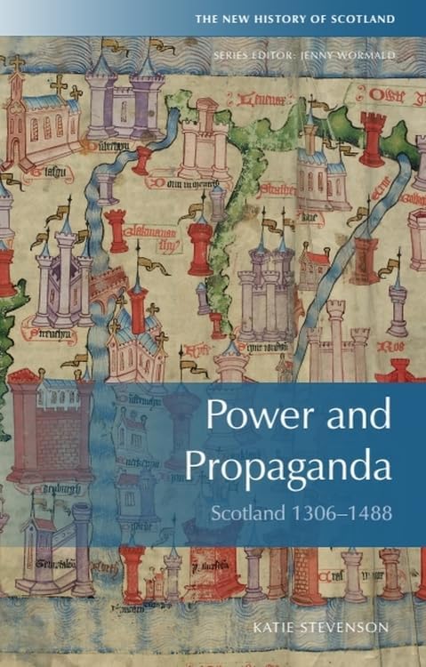 Amazon.com: Power and Propaganda: Scotland 1306-1488 (New History of ...